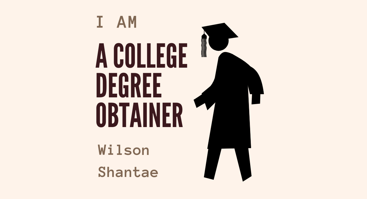I Am a College Degree Obtainer by Wilson Shantae | Safe Harbor