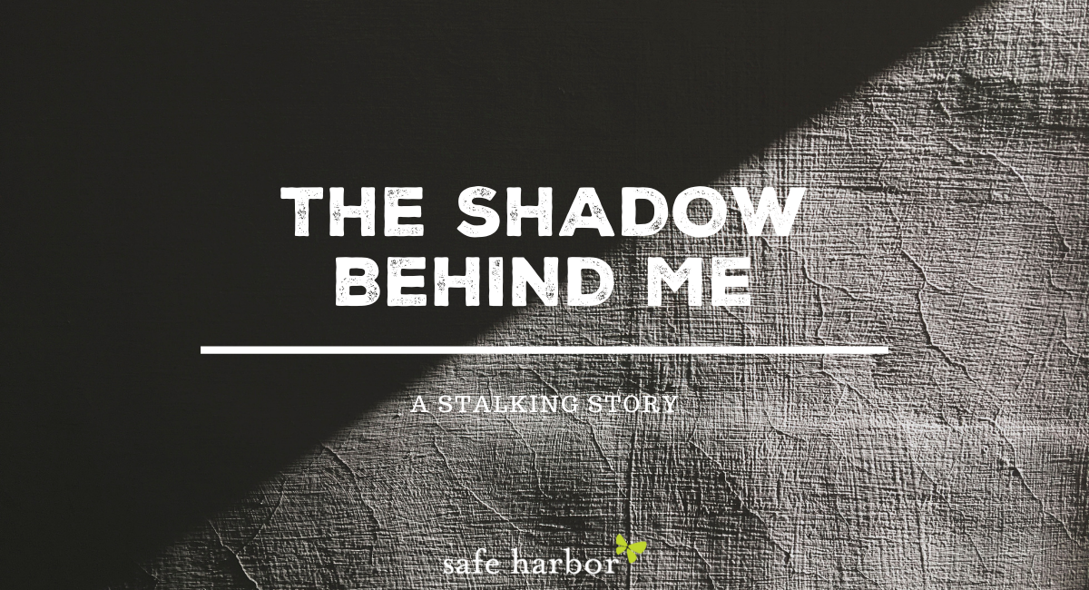 The Shadow Behind Me: A Stalking Story | Safe Harbor